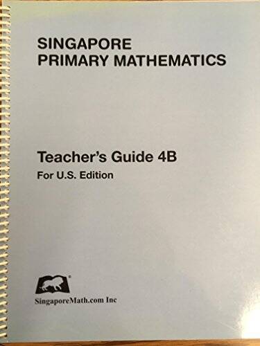 SINGAPORE PRIMARY MATHEMATICS TEACHERS GUIDE 4B FOR US EDITION - GOOD ...