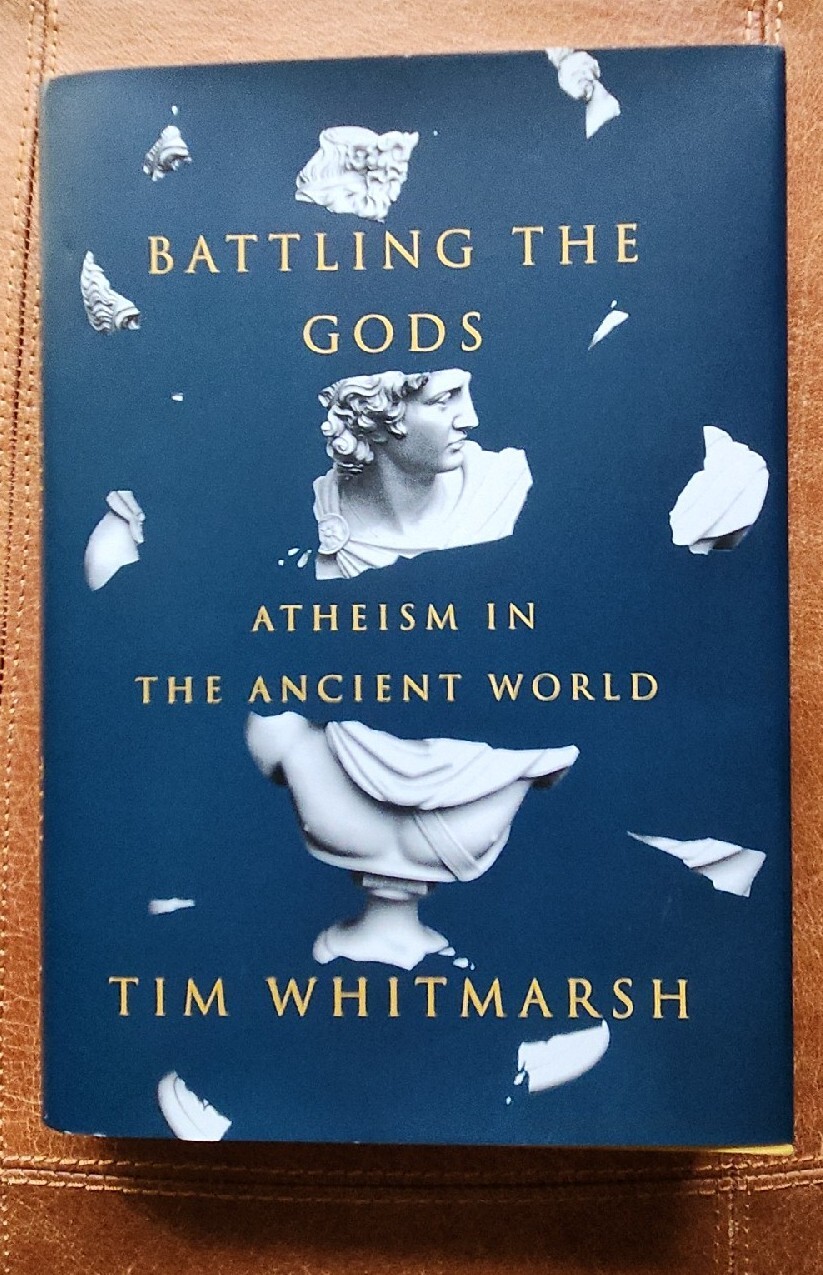 Battling the Gods : Atheism in the Ancient World by Tim Whitmarsh (2015 ...