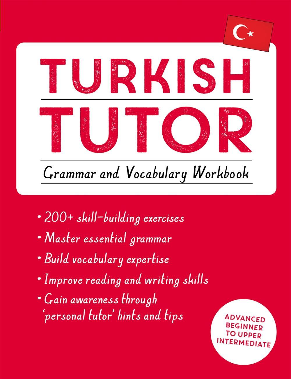 Turkish Tutor: Grammar and Vocabulary Workbook (Learn Turkish with Teach Yoursel 9781473625259 ...