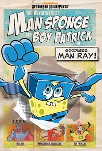The Adventures of Man Sponge and Boy Patrick in Goodness, Man Ray ...