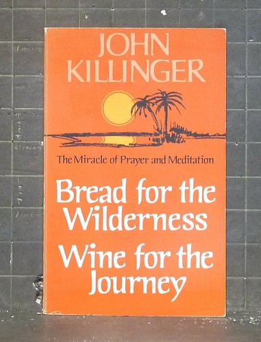 Bread for the Wilderness Wine for the Journey by John Killinger 1976 PB ...