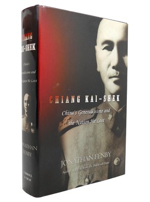 Jonathan Fenby CHIANG KAI-SHEK China's Generalissimo and the Nation He ...