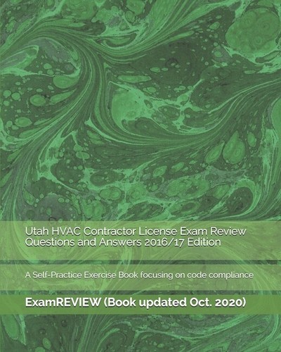 Utah HVAC Contractor License Exam Review Questions and Answers 2016/17 Edition : A Self-Practice ...