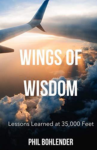 WINGS OF WISDOM: LESSONS LEARNED AT 35,000 FEET By Phil Bohlender **BRAND NEW** 9781725084728 | eBay