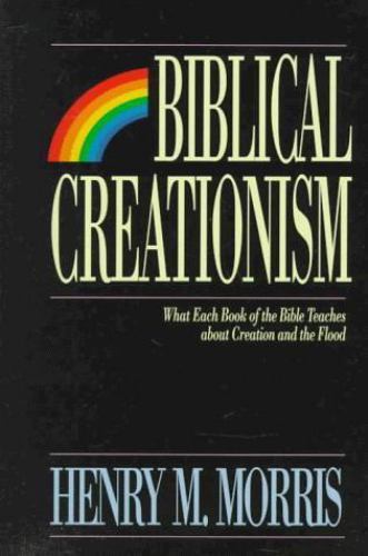 Biblical Creationism : What Each Book of the Bible Teaches about ...