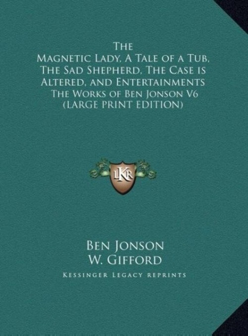 Ben Jonson | The Magnetic Lady, A Tale of a Tub, The Sad Shepherd, The ...