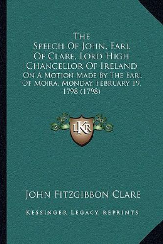 Speech of John, Earl of Clare, Lord High Chancellor of Ireland : On A ...