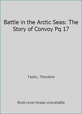 Battle in the Arctic Seas: The Story of Convoy Pq 17 by Taylor ...