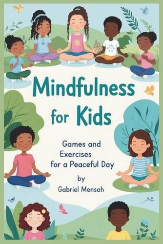 Mindfulness for Kids: Games and Exercises for a Peaceful Day by Gabriel ...