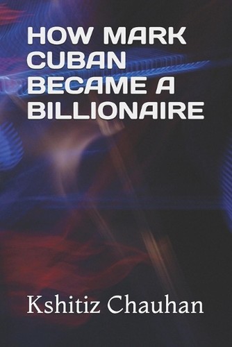 How Mark Cuban Became a Billionaire by Kshitiz Chauhan Paperback Book ...