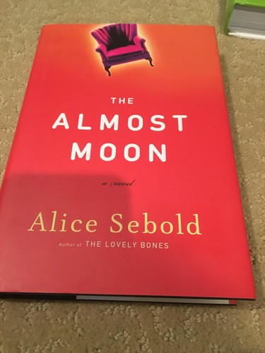 The Almost Moon by Alice Sebold (2007, Hardcover) 9780316677462| eBay