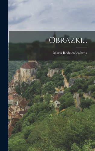 Maria Rodziewiczówna Obrazki... (Hardback) (UK IMPORT) 9781018672786| eBay