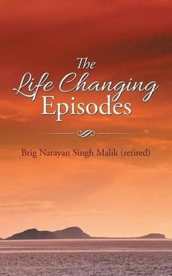 The Life Changing Episodes by Brig Narayan Singh Malik (English ...