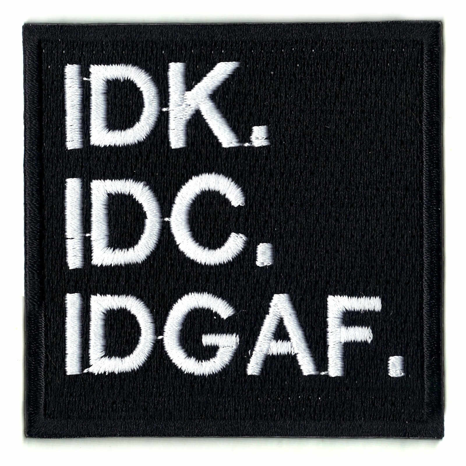 IDK. IDC. IDGAF. Text Box Logo Embroidered Iron On Patch | eBay