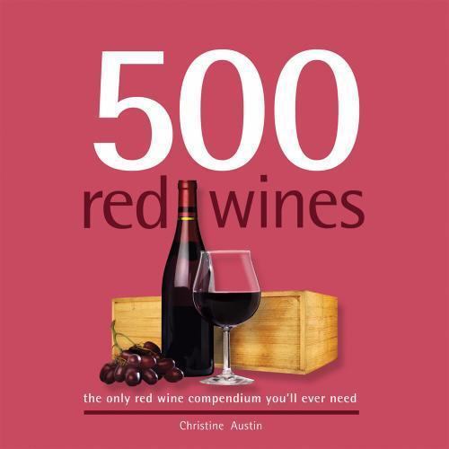 500 Red Wines : The Only Red Wine Compendium You'll Ever Need by ...