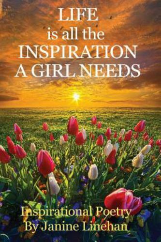 1 Ser.: Life Is All the Inspiration a Girl Needs : Inspirational Poetry ...