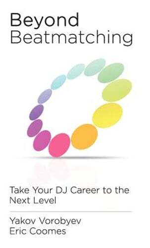 Beyond Beatmatching: Take Your DJ Career to the Next Level by Yakov ...