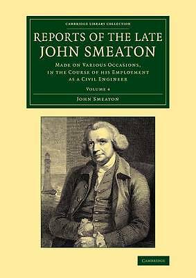 John Smeaton Reports of the Late John Smeaton: Volume 4, Miscellaneo ...