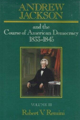Andrew Jackson and the Course of American Democracy: 1833-1845 (Andrew ...