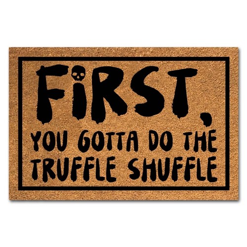 Funny Coir Doormat First, You Gotta Do The Truffle Shuffle Front Door ...
