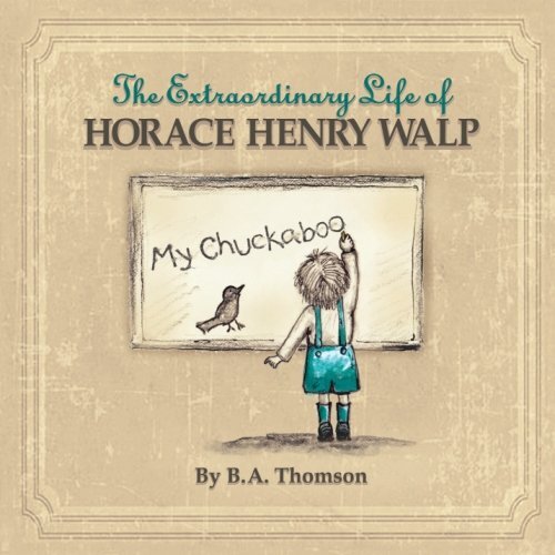 THE EXTRAORDINARY LIFE OF HORACE HENRY WALP By B A Thomson **BRAND NEW ...