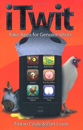 iTwit: Fake Apps for Genuine Idiots By Fintan Coyle, Dan Louw ...
