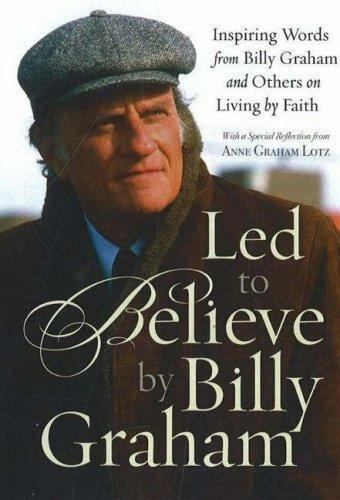 Led to Believe : Inspiring Words from Billy Graham and Personal Stories ...