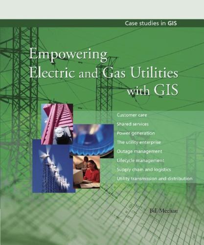 Empowering Electric and Gas Utilities with GIS (Case Studies in GIS) by ...