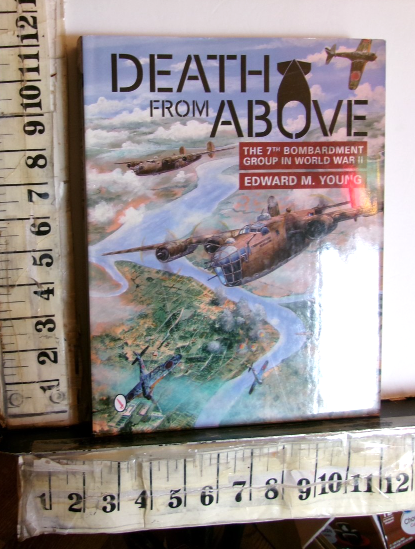 DEATH FROM ABOVE-THE 7th BOMBARDMENT GROUP IN WORLD WAR II- EDWARD M ...