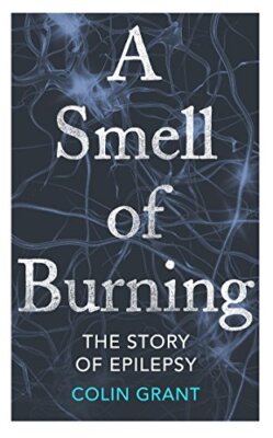 A Smell of Burning: The Story of Epilepsy by Grant, Colin Hardback Book ...