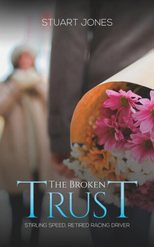 The Broken Trust: Stirling Speed, Retired Racing Driver by Jones ...