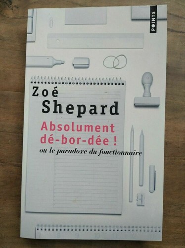 Zoé Shepard - Absolument dé-bor-dée! Ou le paradoxe du fonctionnaire ...