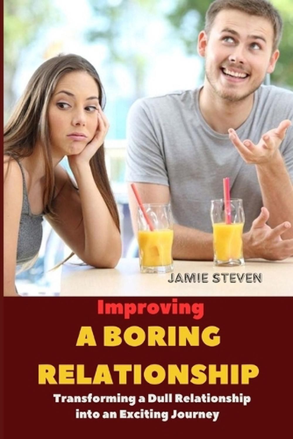 Improving a boring relationship: Transforming a Dull Relationship into ...