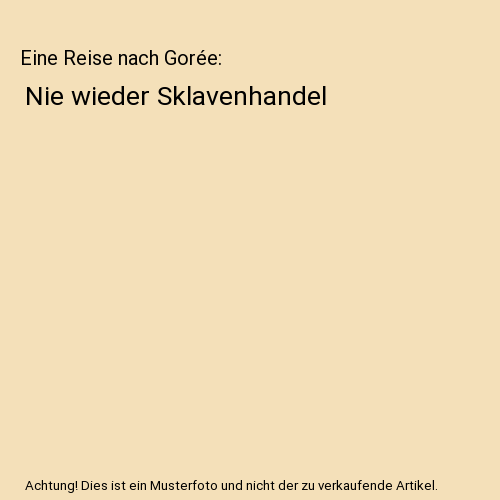 Eine Reise nach Gorée: Nie wieder Sklavenhandel, André Ekama ...