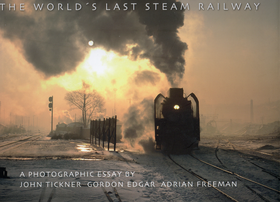 China ..World's Last Steam Railway A Photographic Essay by Tickner ...