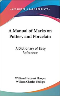 A Manual of Marks on Pottery and Porcelain: A Dictionary of Easy ...