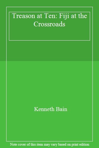 Treason at 10: Fiji at the Crossroads by Kenneth Bain (1989, Book ...