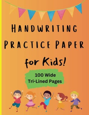 Handwriting Practice Paper for Kids!: 100-Pages of Dotted Lines - Tri ...