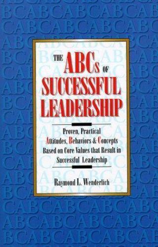 ABCs of Successful Leadership : Proven, Practical Attitudes, Behaviors ...