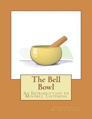 The Bell Bowl: An Introduction to Mindful Listening (Family Mindfulness ...
