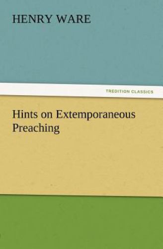 Hints on Extemporaneous Preaching by Henry Ware (2012, Trade Paperback ...