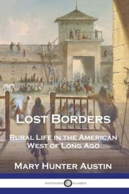 Lost Borders: Rural Life in the American West of Long Ago by Mary ...