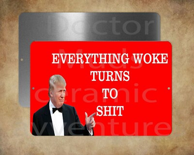 TRUMP Everything Woke Turns to Sh!t 8 x 12" metal sign | eBay