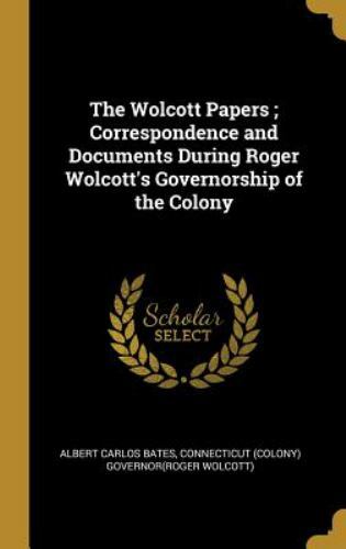 Wolcott Papers; Correspondence and Documents During Roger Wolcott's ...