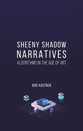 Sheeny Shadow Narratives Algorithms In The Age of Art 9781398417687 ...