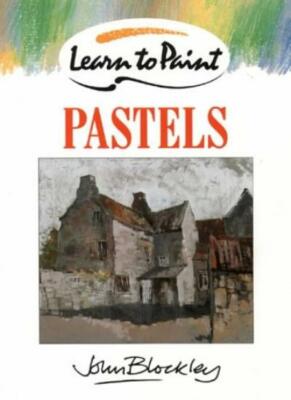 Learn To Paint Pastels : By John Blockley,Michael Petts | eBay Australia