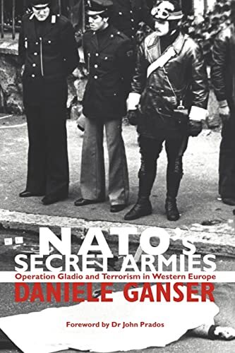 NATO's Secret Armies: Operation GLADIO and Terrorism in Wes ...