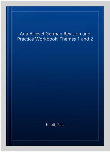 Aqa A-level German Revision and Practice Workbook: Themes 1 and 2 ...