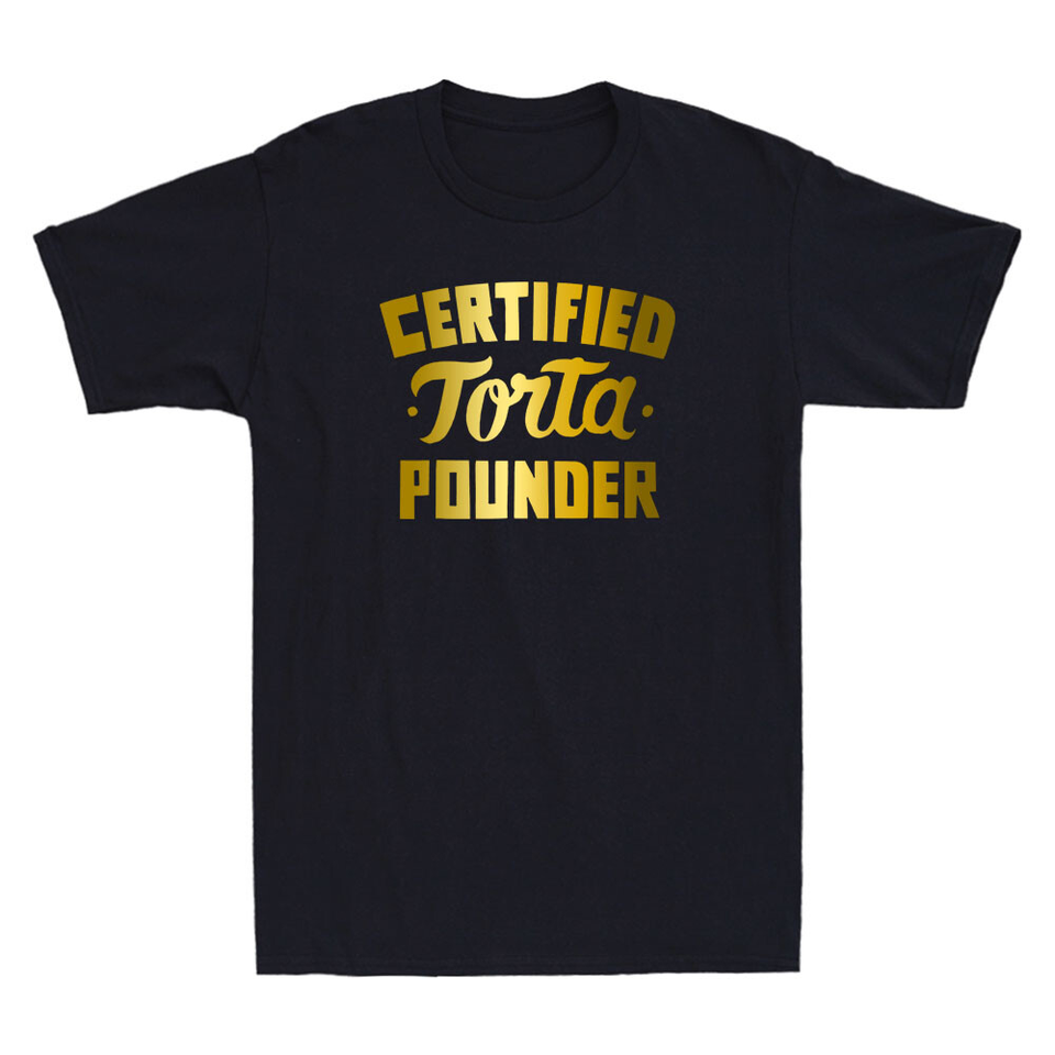 Certified Torta Pounder Funny Sayings Quotes Novelty Men's Short Sleeve ...