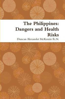 The Philippines: Dangers and Health Risks by Duncan Alexander McKenzie ...